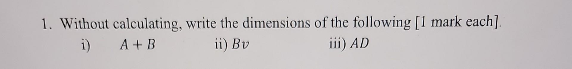 1. Without calculating, write the dimensions of the | Chegg.com