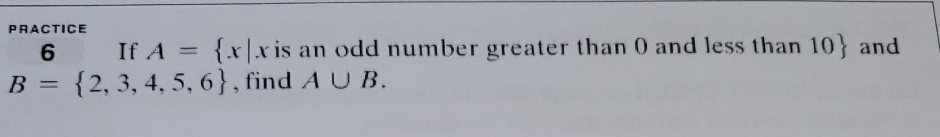 Solved PRACTICE 6 If A = {x|x is an odd number greater than | Chegg.com
