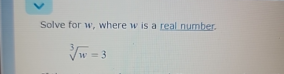 Solved Solve for w, ﻿where w ﻿is a real number.w3=3 | Chegg.com