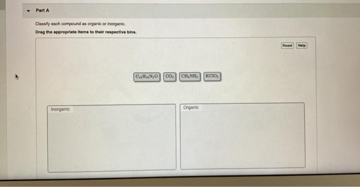 Solved Part A Classily each compound as organic or inorganic | Chegg.com Solved Part A Classily each compound as organic or inorganic | Chegg.com