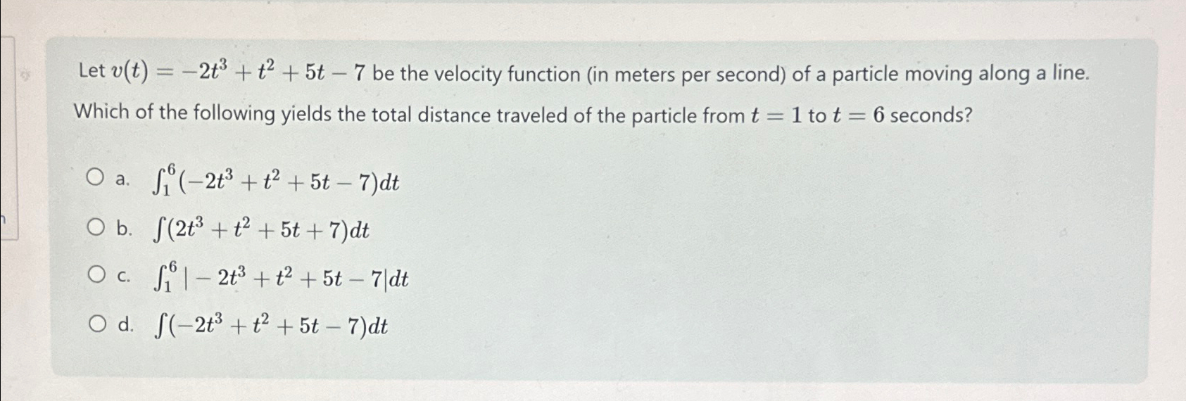 Solved Let v(t)=-2t3+t2+5t-7 ﻿be the velocity function (in | Chegg.com