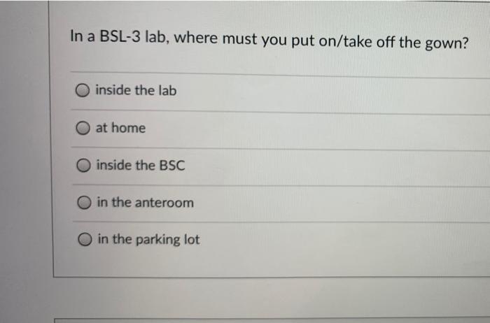 Solved In a BSL-3 lab, where must you put on/take off the | Chegg.com