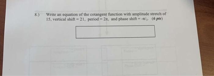 Solved 8.) Write an equation of the cotangent function with | Chegg.com