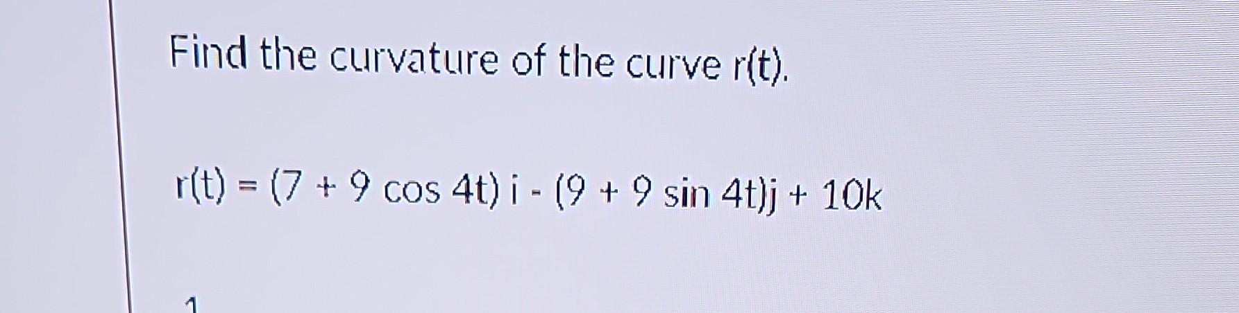 Solved Find the curvature of the curve r(t). | Chegg.com