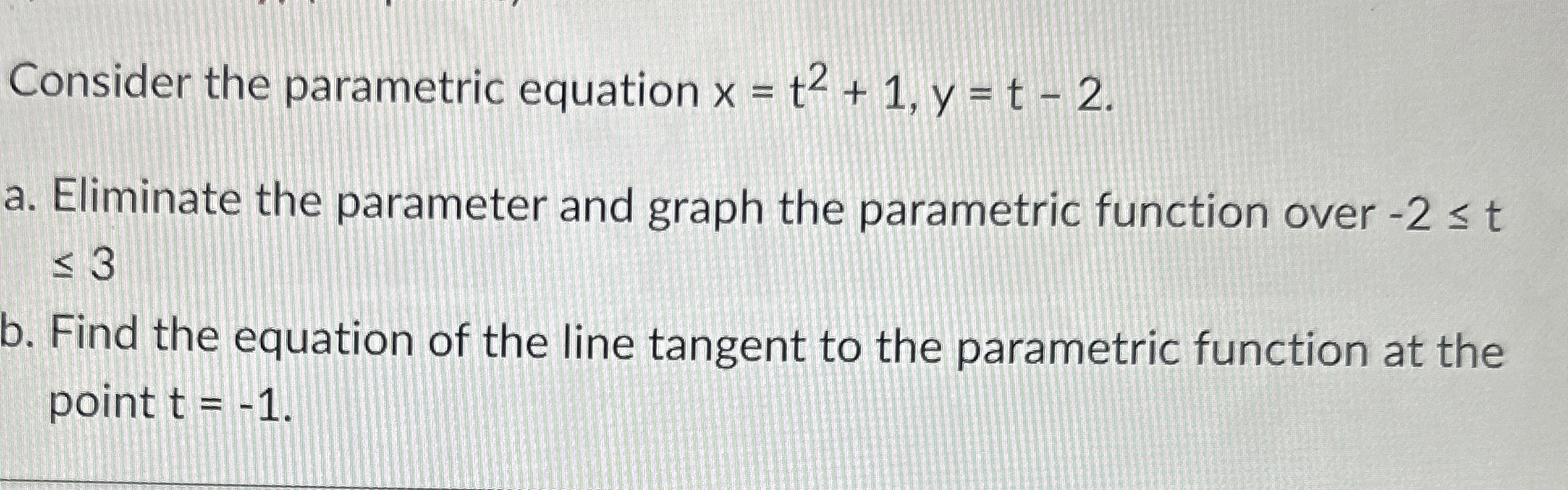 Solved Consider the parametric equation x=t2+1,y=t-2.a. | Chegg.com