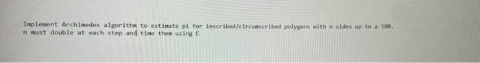 Solved Implement Archimedes algorithm to estimate pi for | Chegg.com