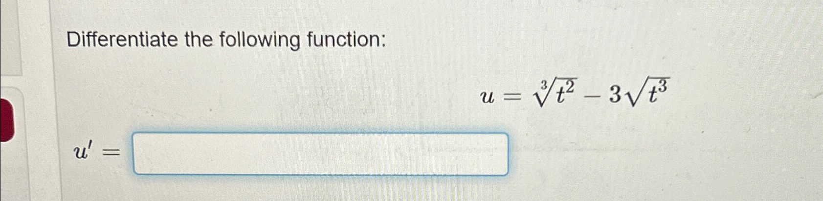 Solved Differentiate the following function:u=t23-3t32u'= | Chegg.com
