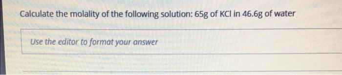Solved Calculate the molality of the following solution: 65g | Chegg.com