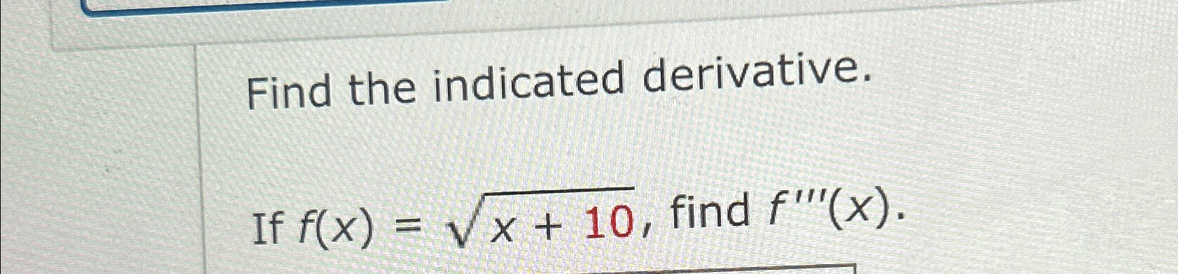 Solved Find the indicated derivative.If f(x)=x+102, ﻿find | Chegg.com