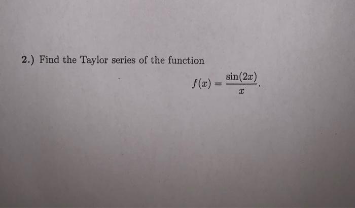 Solved 2.) Find the Taylor series of the function | Chegg.com