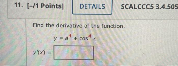 Solved Find the derivative of the function. y=a4+cos4x | Chegg.com