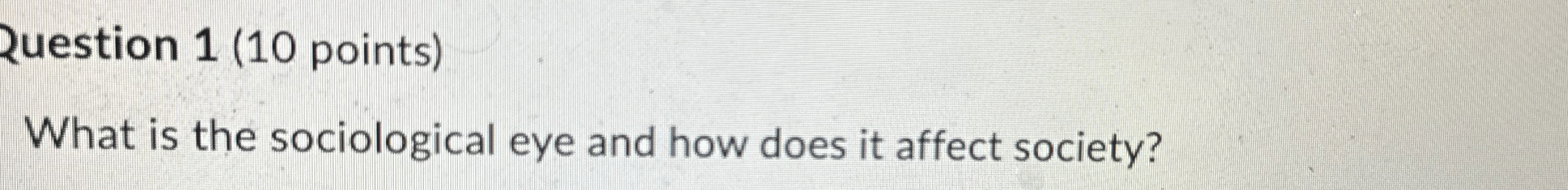 Solved 2uestion 1 (10 ﻿points)What is the sociological eye | Chegg.com