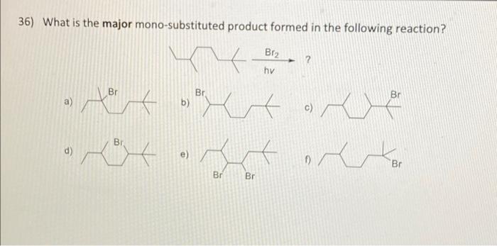 Solved 36) What is the major mono-substituted product formed | Chegg.com