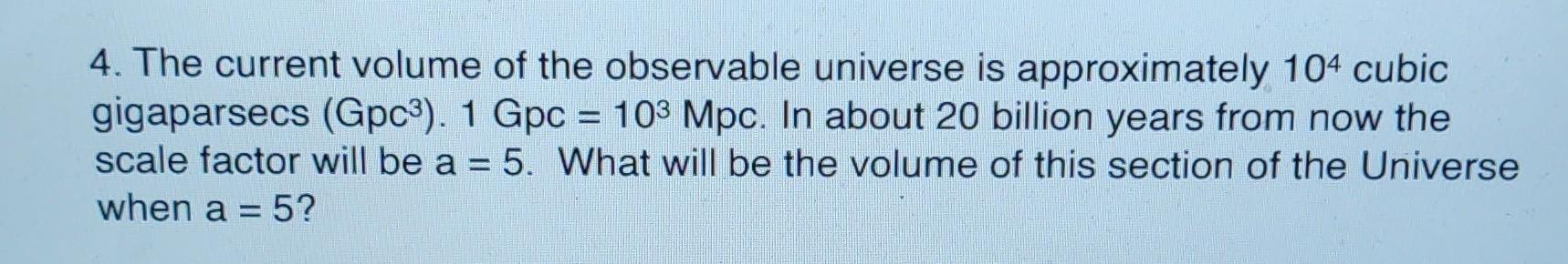 Solved 4. The current volume of the observable universe is | Chegg.com