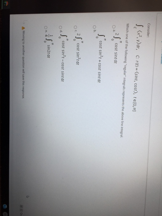 Solved Consider: 5. dr, C. r(t) = (sint, cost), te[0,17] | Chegg.com