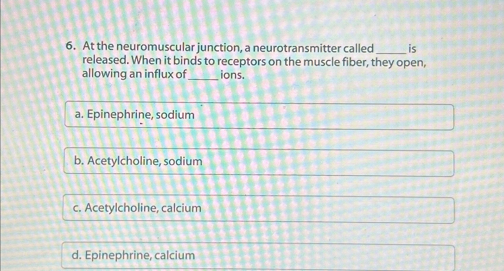 Solved At the neuromuscular junction, a neurotransmitter | Chegg.com