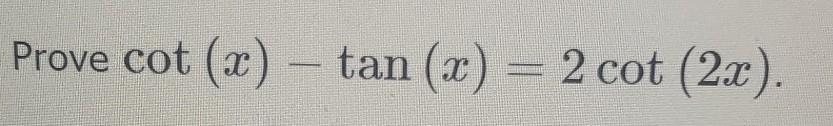 Solved Prove cot (x) tan (x) = 2 cot (2x). | Chegg.com