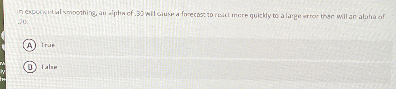 Solved In exponential smoothing, an alpha of 30 ﻿will cause | Chegg.com