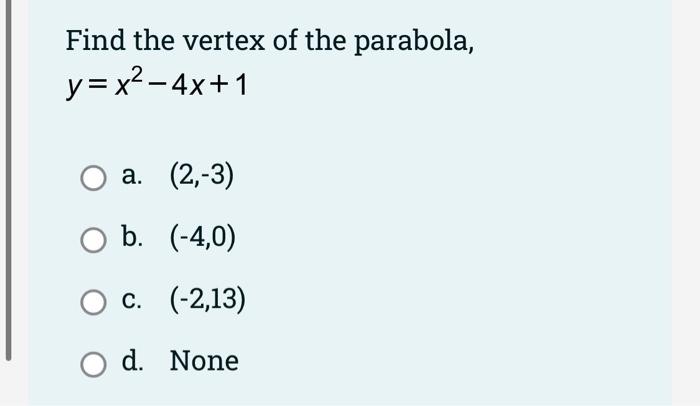 Solved Find the vertex of the parabola, y=x2−4x+1 a. (2,−3) | Chegg.com