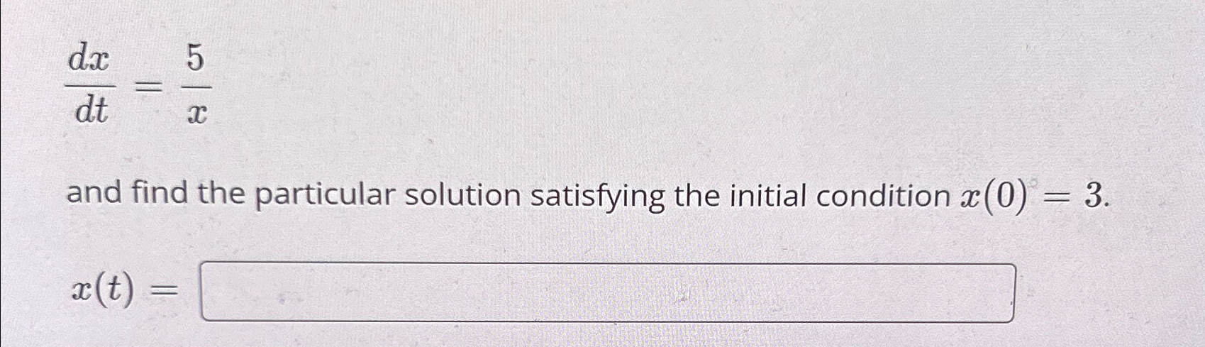Solved dxdt=5xand find the particular solution satisfying | Chegg.com
