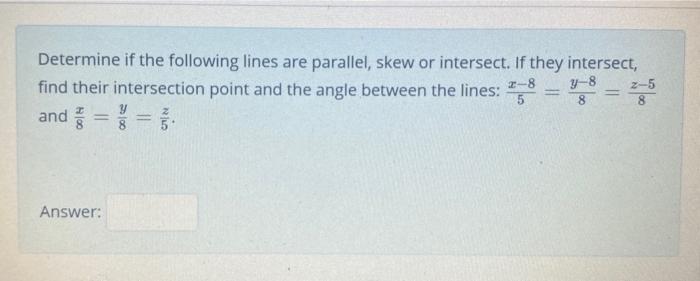 Determine if the following lines are parallel, skew | Chegg.com