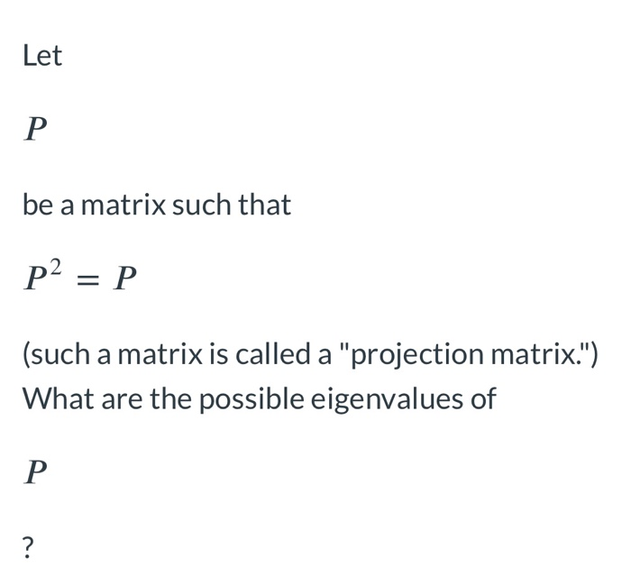 Solved Let P be a matrix such that p2 = P (such a matrix is | Chegg.com
