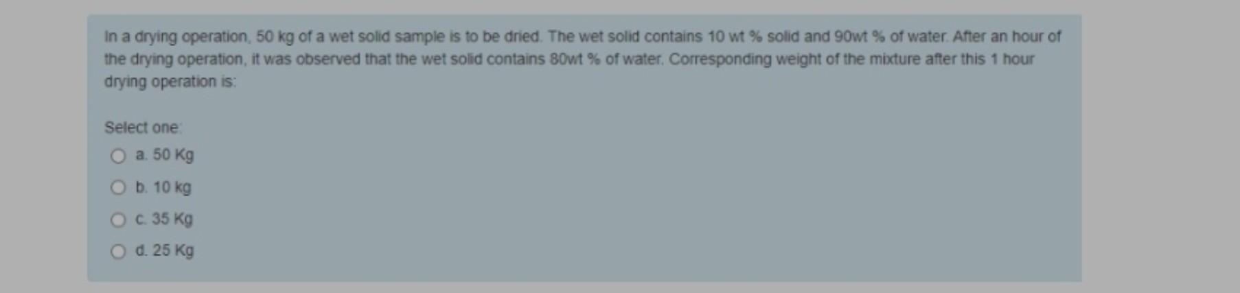 Solved In a drying operation, 50 kg of a wet solid sample is | Chegg.com