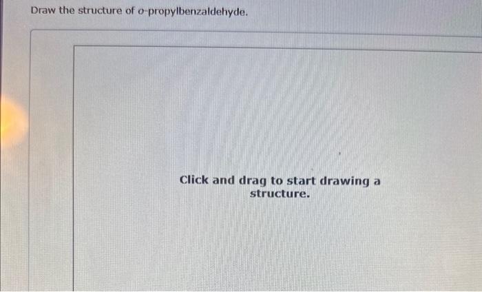 Solved Draw the structure of o-propylbenzaldehyde. Click and | Chegg.com
