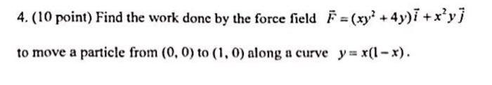 Solved 4. (10 point) Find the work done by the force field | Chegg.com