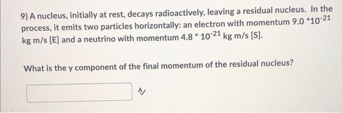 Solved 9) A nucleus, initially at rest, decays | Chegg.com