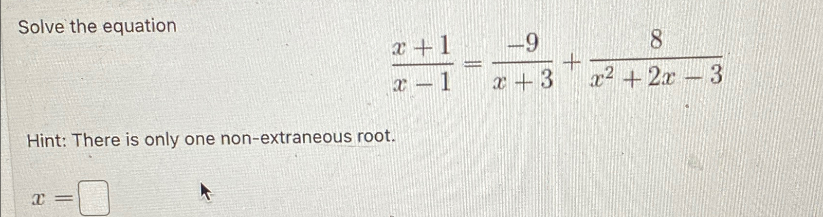 Solved Solve the equationx+1x-1=-9x+3+8x2+2x-3Hint: There is | Chegg.com