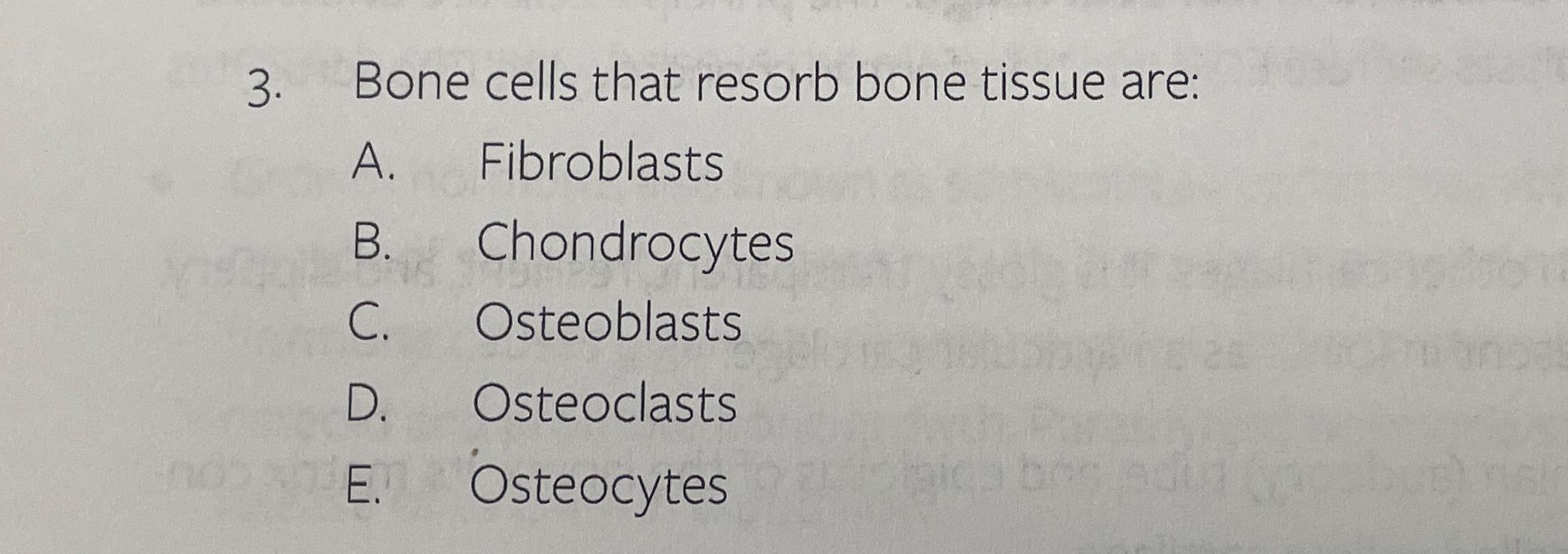 Solved Bone cells that resorb bone tissue are:A. | Chegg.com