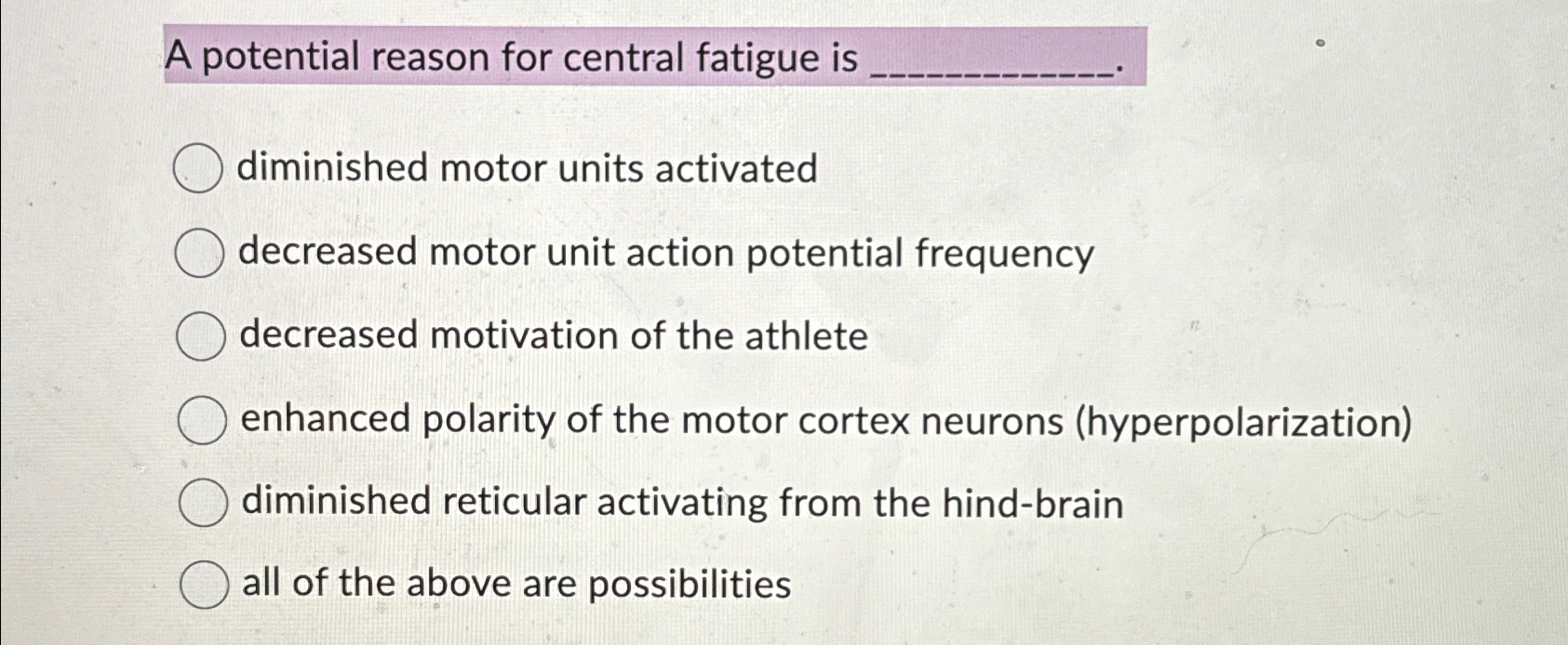 Solved A potential reason for central fatigue is | Chegg.com