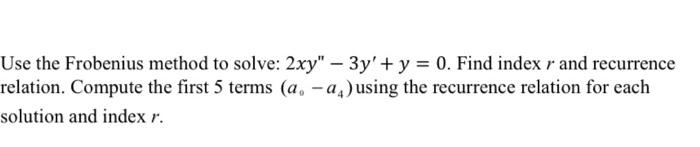 Solved Use the Frobenius method to solve: 2𝑥𝑦" − 3𝑦′ + 𝑦 | Chegg.com