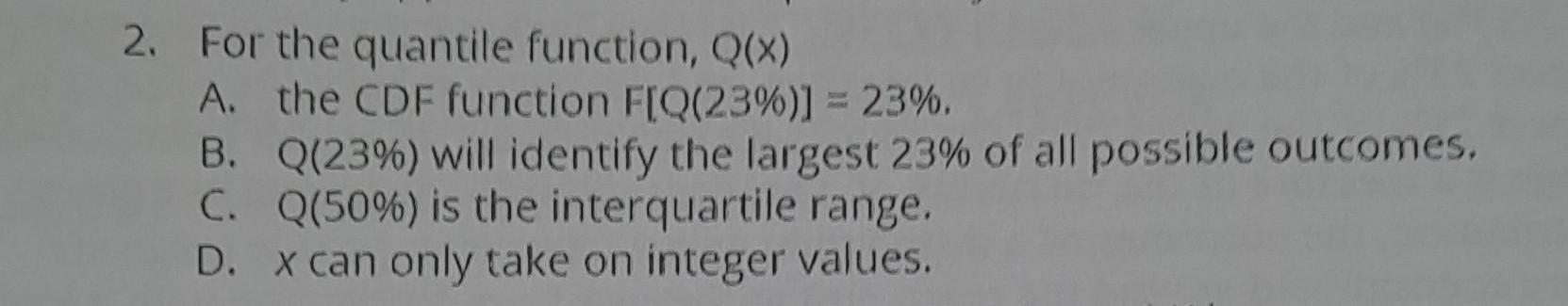 Solved 2. For the quantile function, Q(x) A. the CDF | Chegg.com