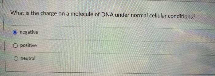 Solved What is the charge on a molecule of DNA under normal | Chegg.com