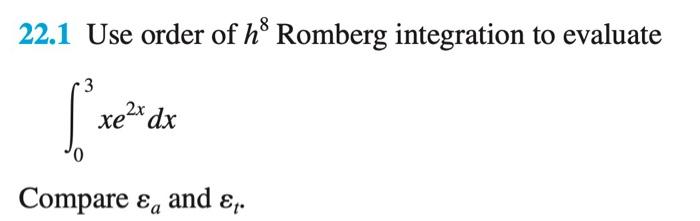 Solved 22.1 Use order of h8 Romberg integration to evaluate | Chegg.com