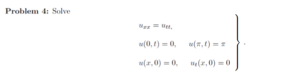 Solved Problem 4: Solveuxx = ﻿utt,u(0, ﻿t) = 0, ﻿u(\pi , | Chegg.com