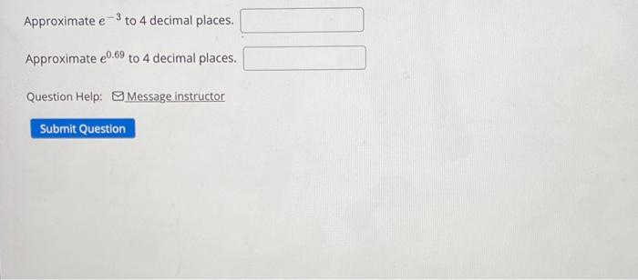 Solved Approximate e-3 to 4 decimal places. Approximate | Chegg.com