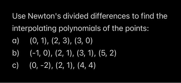 Solved Use Newton's divided differences to find the | Chegg.com