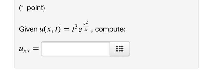 Solved (1 point) Given u(x, t) = e, compute: Uxx = | Chegg.com