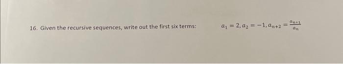 Solved 16. Given the recursive sequences, write out the | Chegg.com