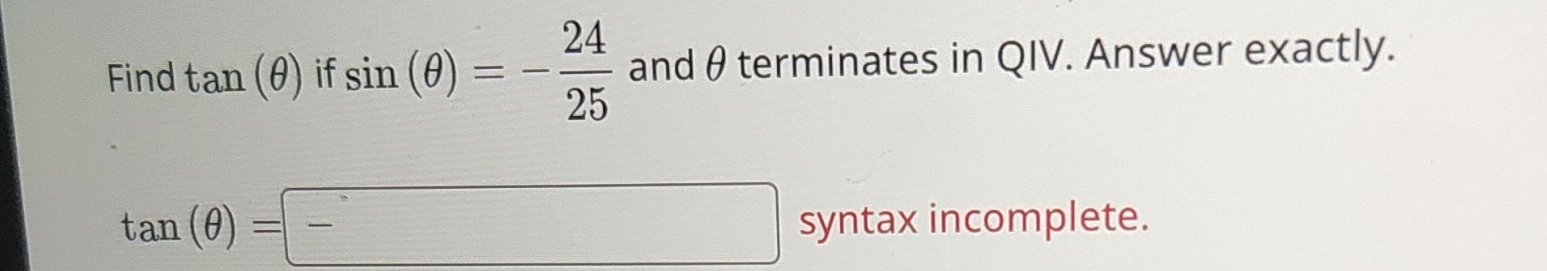 Solved Find tan(θ) ﻿if sin(θ)=-2425 ﻿and θ ﻿terminates in | Chegg.com