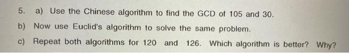 Solved 5. a) Use the Chinese algorithm to find the GCD of | Chegg.com