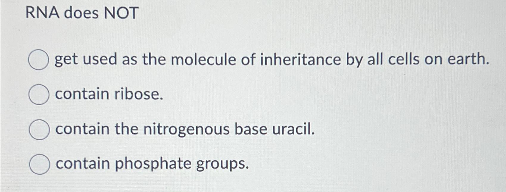 Solved RNA does NOTget used as the molecule of inheritance | Chegg.com