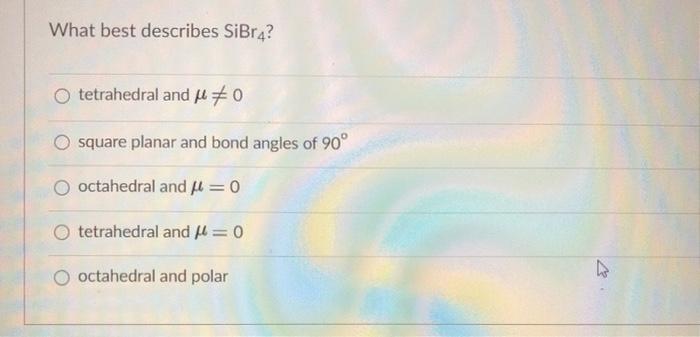 Solved What best describes SiBr4? tetrahedral and p =0 | Chegg.com