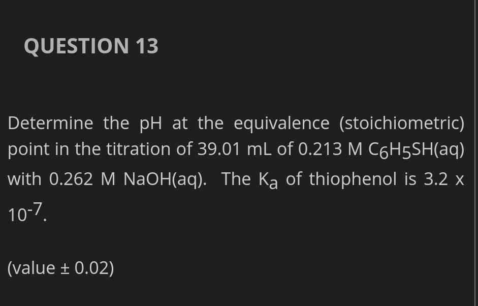 Solved QUESTION 13 Determine the pH at the equivalence | Chegg.com