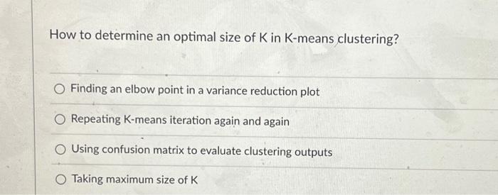 Solved How to determine an optimal size of K in K-means | Chegg.com