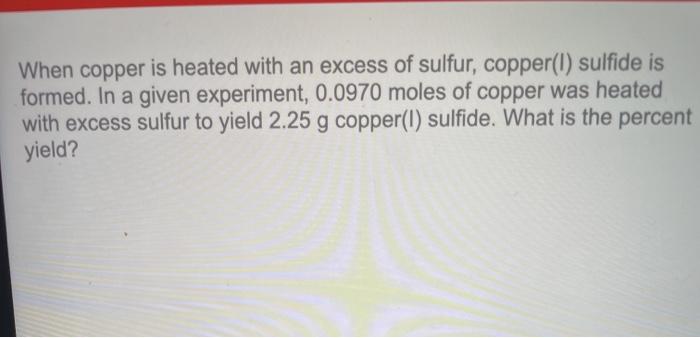 Solved When copper is heated with an excess of sulfur, | Chegg.com