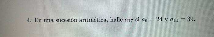 Solved 4. In an arithmetic sequence, find a17 if a6 = 24 and | Chegg.com